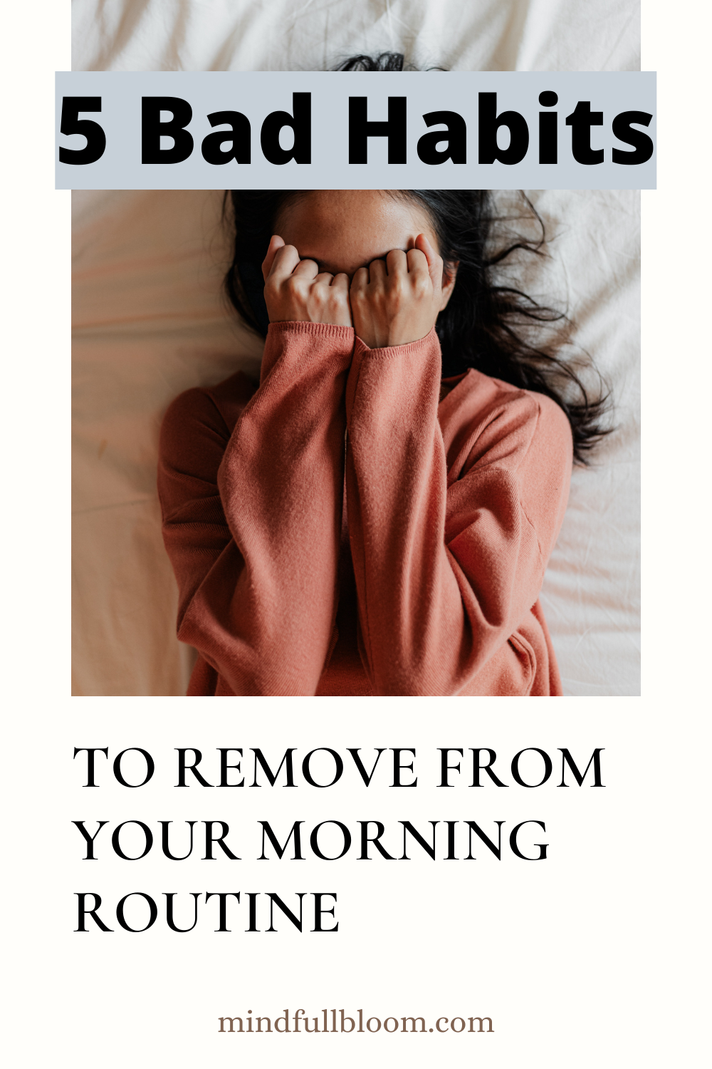 5 Bad Habits to Remove from Your Morning Routine - Mind Full Bloom